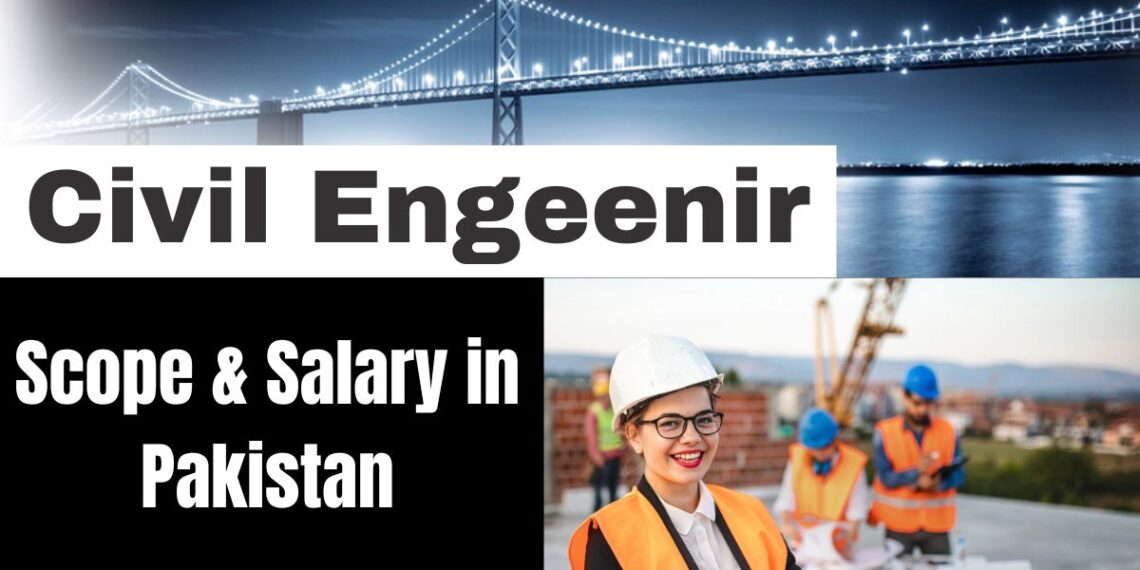 Fresh Civil Engineer Salary In Pakistan | Scope And Benifits